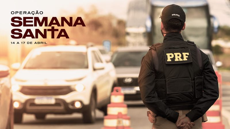 Prf Inicia Operação Semana Santa Com Foco Na Segurança Viária E à